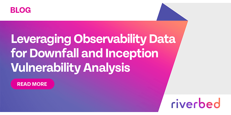 Downfall and Inception Observability | Riverbed Blog