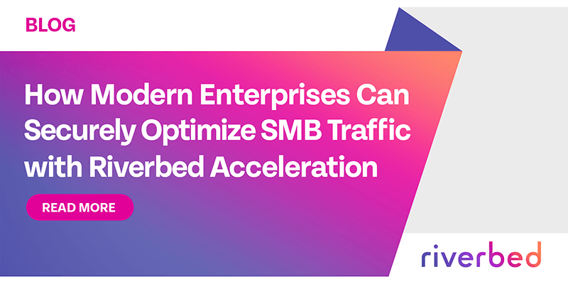How Modern Enterprises Can Securely Optimize SMB Traffic with Riverbed ...