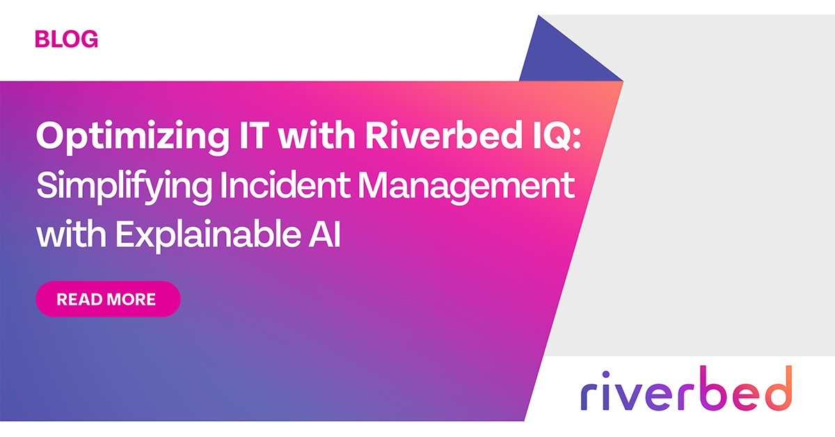 Optimizing IT with Riverbed IQ: Simplifying Incident Management with ...